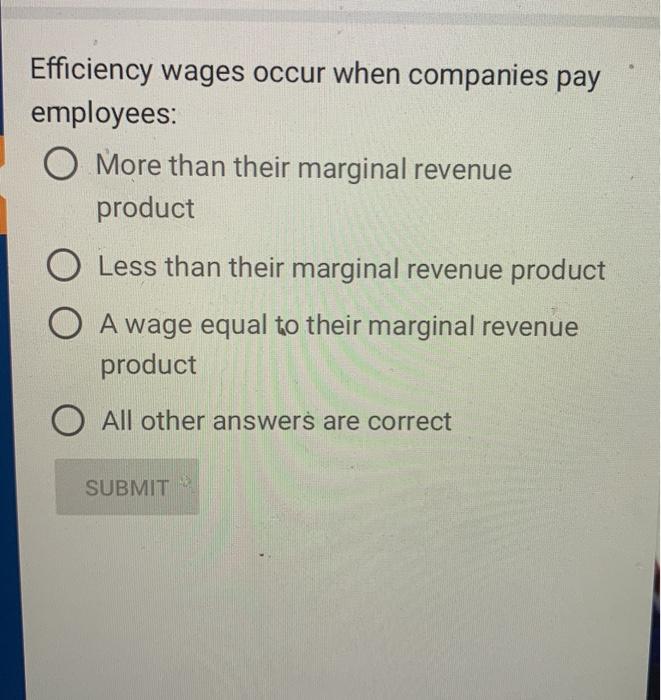 Solved Efficiency wages occur when companies pay employees: | Chegg.com