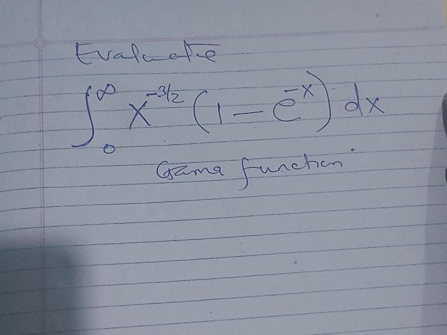 Solved Evalue ete ∫0∞x−3/2(1−e−x)dx Gama function | Chegg.com