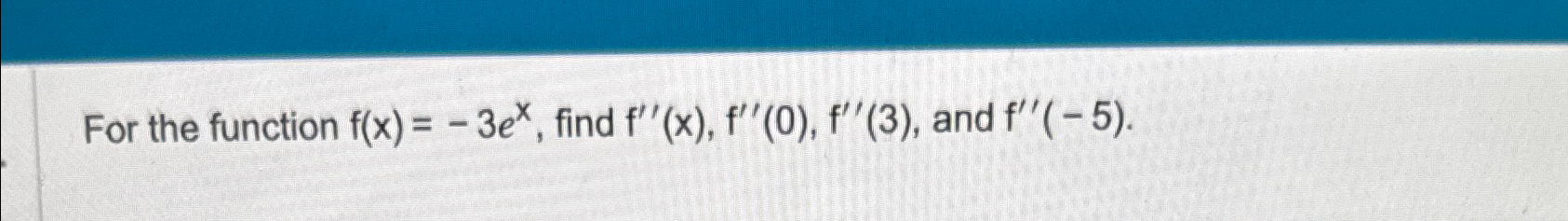 Solved For the function f(x)=-3ex, ﻿find | Chegg.com