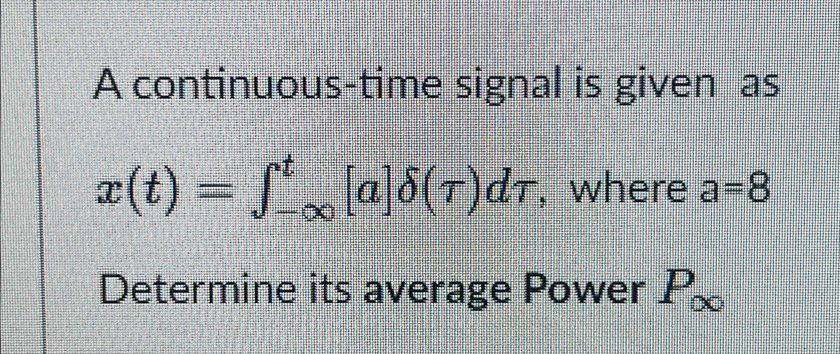 Solved A continuous-time signal is given as | Chegg.com