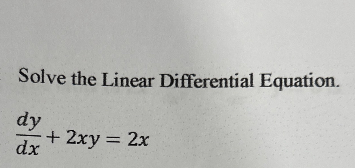 Solved solve dy/dx+2xy=2xSolve the Linear Differential | Chegg.com