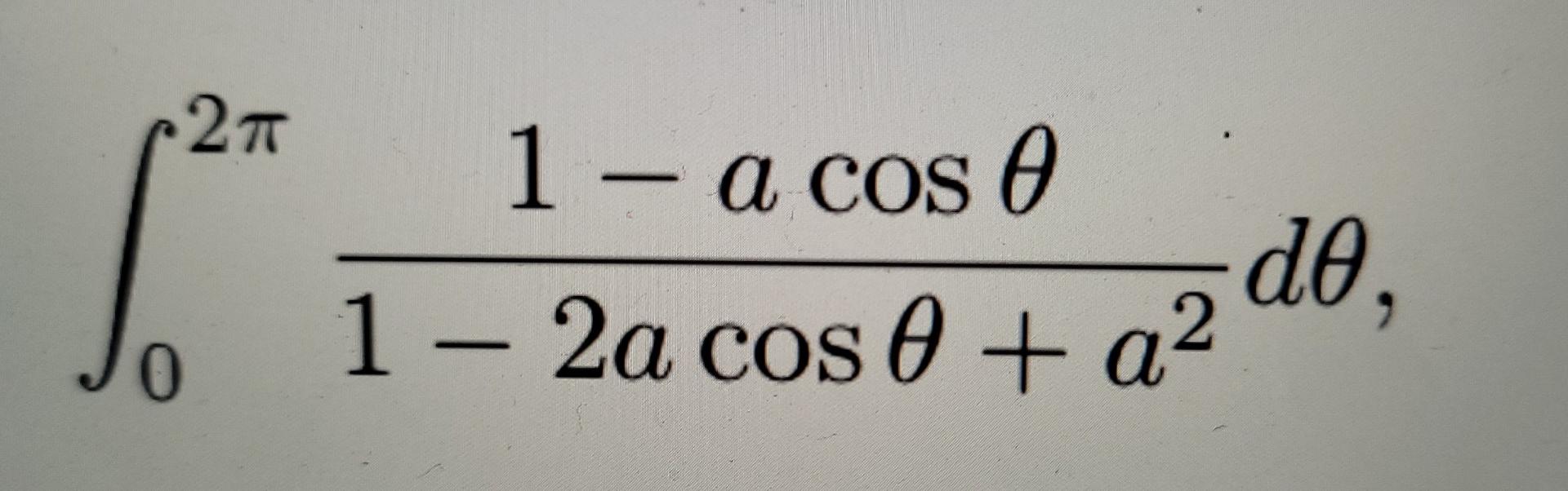 Solved .2п 0 1 - a cos 0 1 - 2a cos 0 + a² de, | Chegg.com