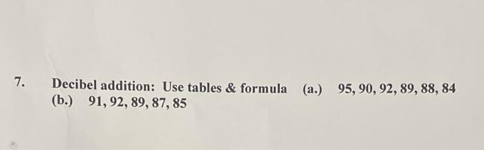 Solved 7. Decibel addition: Use tables & formula (a.) (b.) | Chegg.com