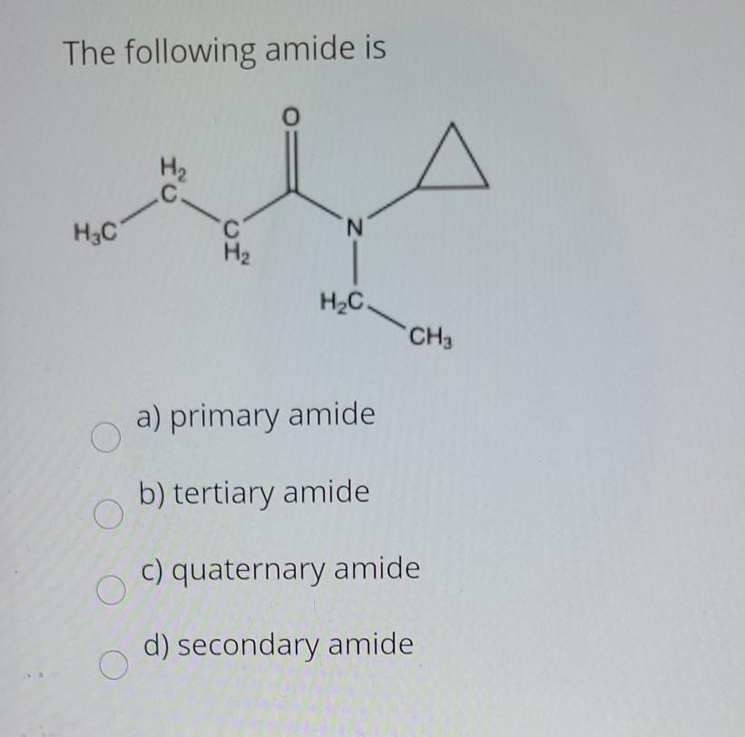 Solved The following amide is H2 C H3C N с H2 H2C CH3 a) | Chegg.com