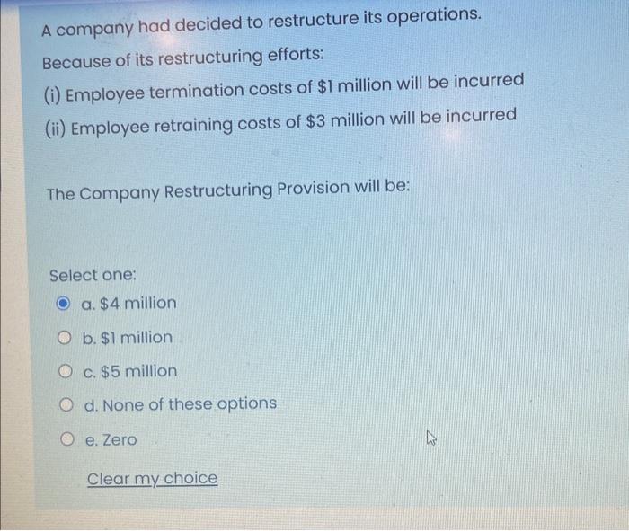 Solved A company had decided to restructure its operations. | Chegg.com