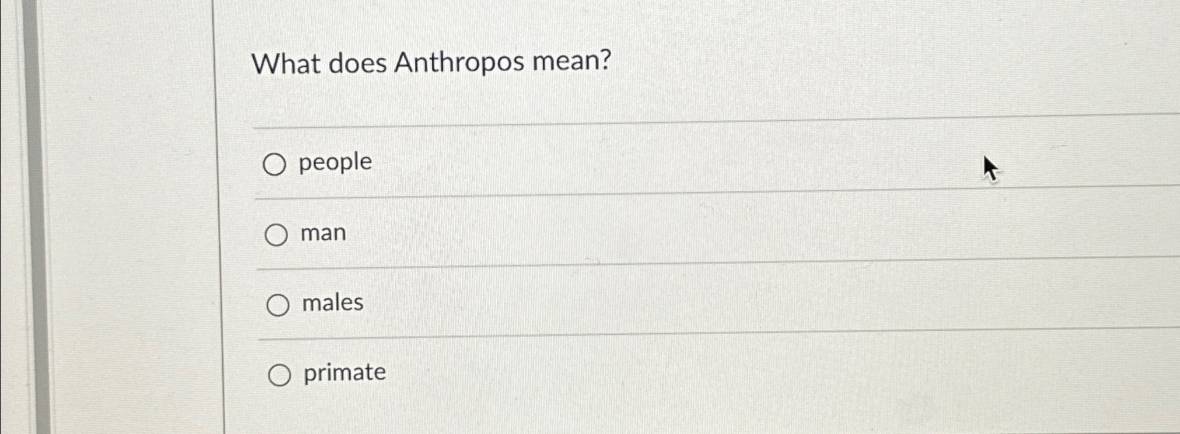 Solved What does Anthropos mean?peoplemanmalesprimate | Chegg.com