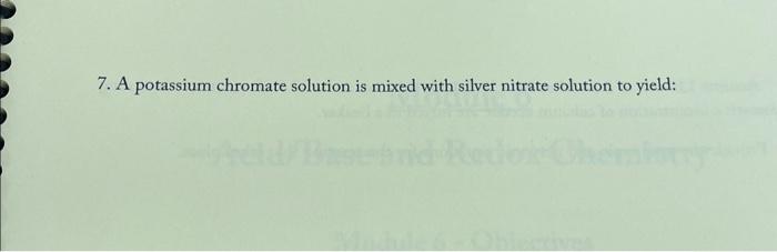 Solved 7. A potassium chromate solution is mixed with silver | Chegg.com