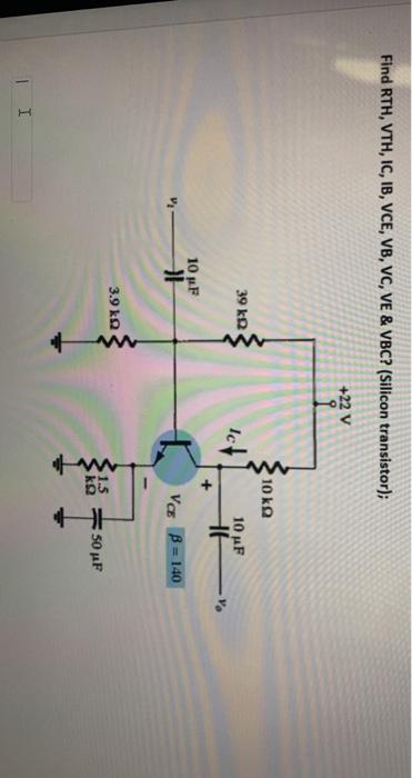 Solved Find RTH, VTH, IC, 1B, VCE, VB, VC, VE & VBC? | Chegg.com