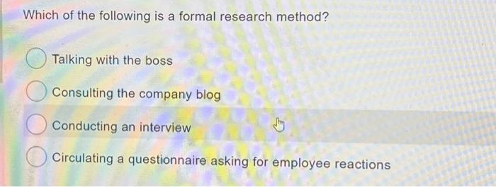 Which of the following is a formal research method? | Chegg.com