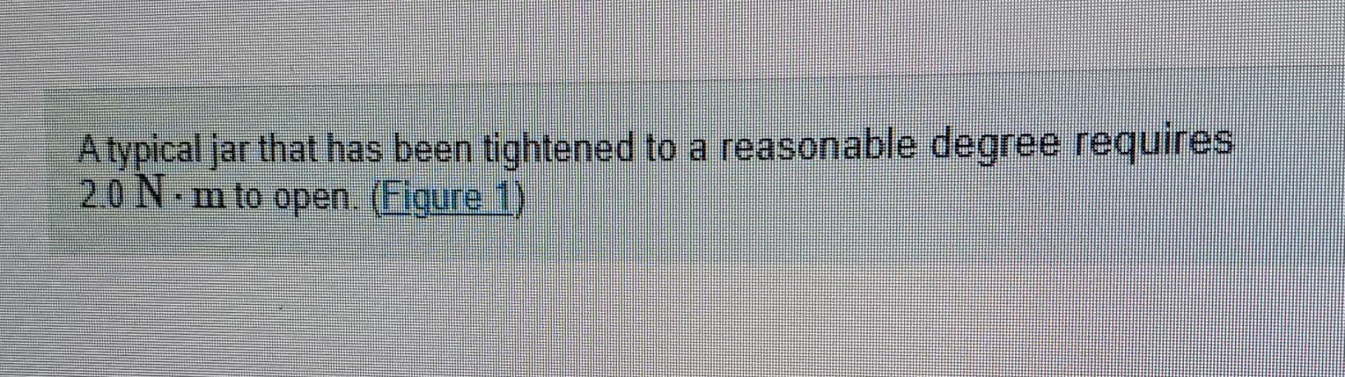 Solved Atypical jar that has been tightened to a reasonable | Chegg.com