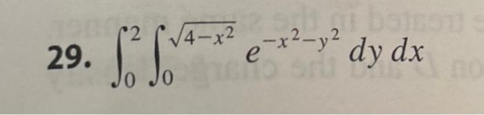 Solved 29. ∫02∫04−x2e−x2−y2dydx | Chegg.com