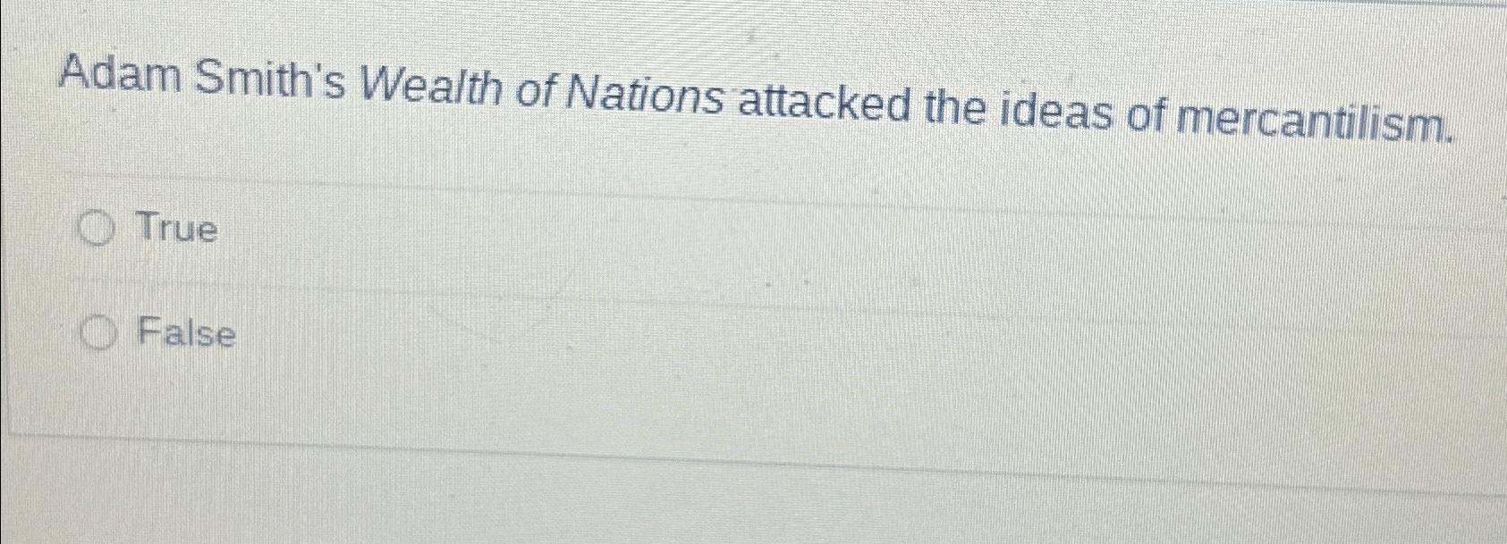 Solved Adam Smith's Wealth of Nations attacked the ideas of | Chegg.com