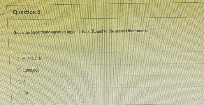 Solved Solve the logarithmic equation logx=6 for x. Round to | Chegg.com