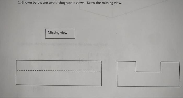 Solved 1. Shown below are two orthographic views. Draw the | Chegg.com