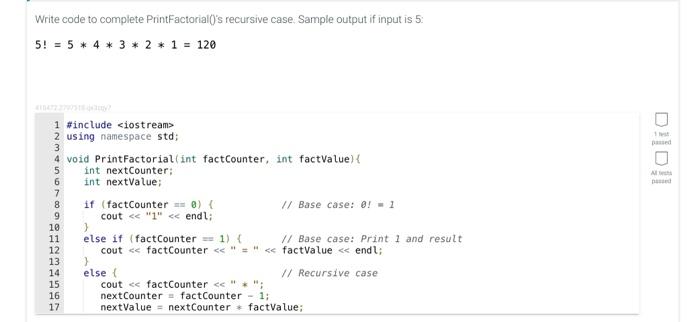 Solved Write code to complete PrintFactorial()'s recursive | Chegg.com Solved Write code to complete PrintFactorial()'s recursive | Chegg.com