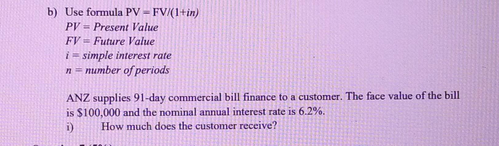 Solved b) Use formula PV = FV/(1+in) PV = Present Value FV = | Chegg.com