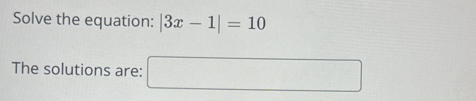 Solved Solve the equation: |3x-1|=10The solutions are: | Chegg.com