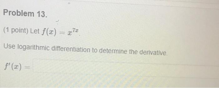 Solved (1 point) Let f(x)=x7x Use logarithmic | Chegg.com
