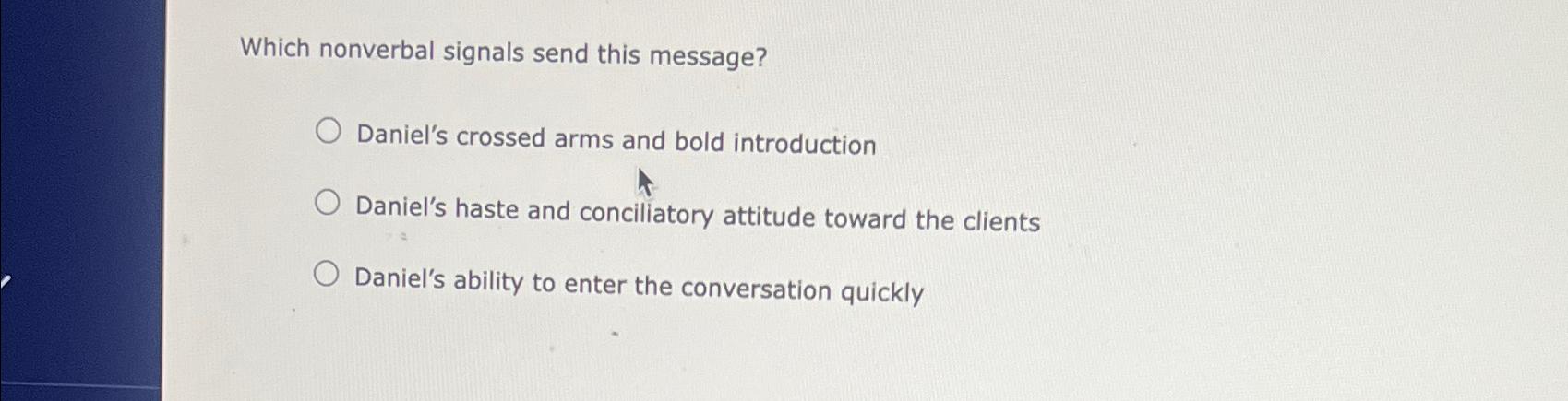 Solved Which nonverbal signals send this message?Daniel's | Chegg.com