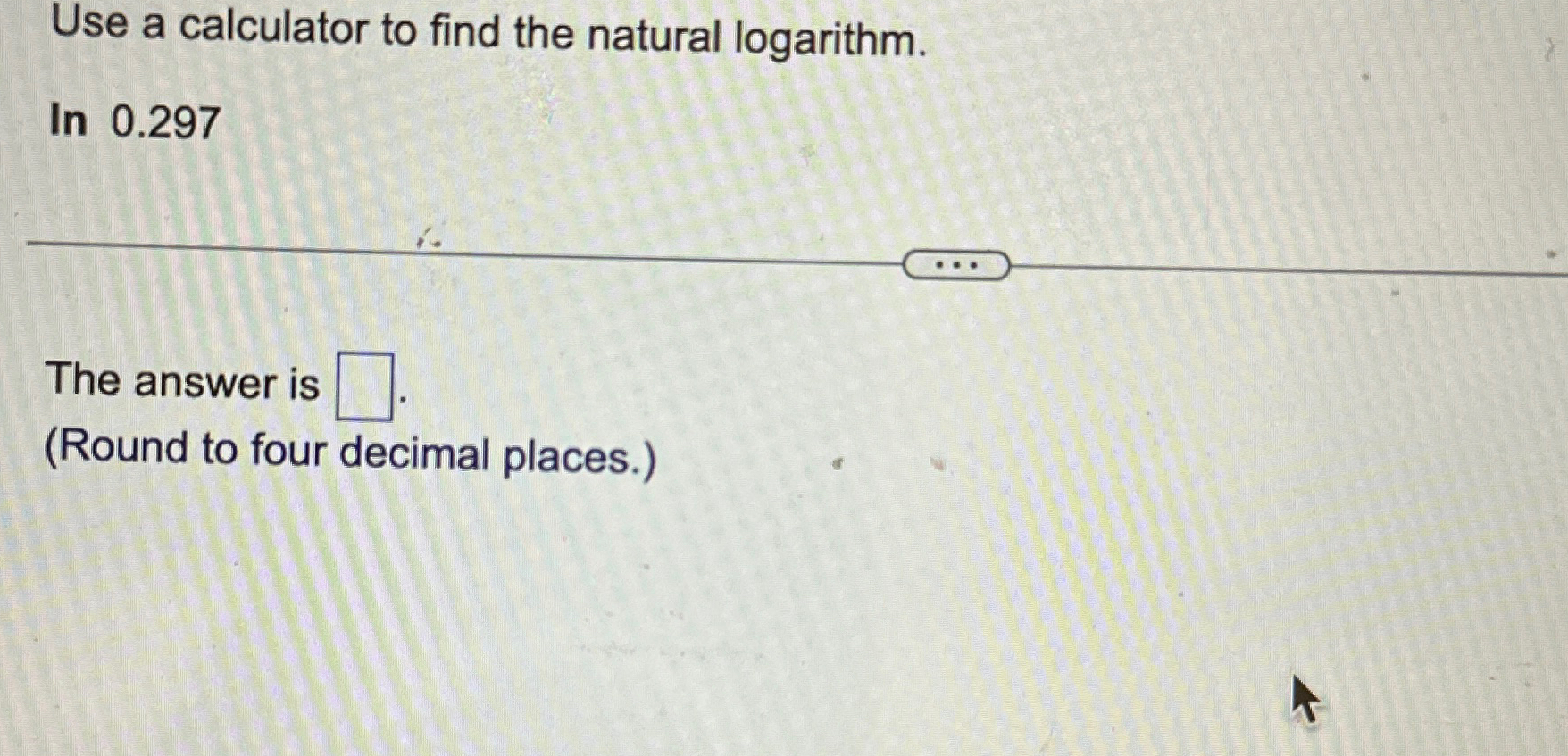 Solved Use A Calculator To Find The Natural Logarithm In