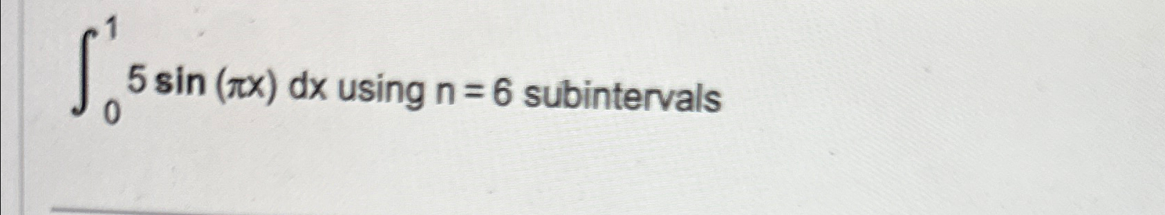 Solved ∫015sin(πx)dx ﻿using n=6 ﻿subintervals | Chegg.com