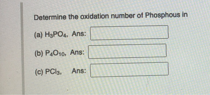Solved Determine the oxidation number of Phosphous in (a) | Chegg.com