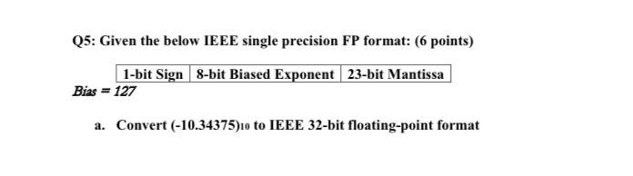 Solved Q5: Given the below IEEE single precision FP format: | Chegg.com