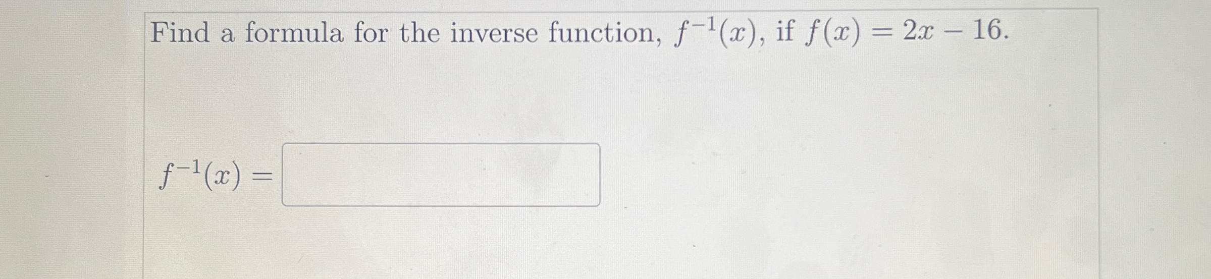 Solved Find a formula for the inverse function, f-1(x), ﻿if | Chegg.com