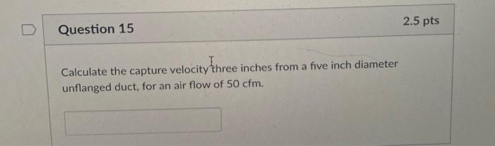 Solved 2.5 pts Question 15 Calculate the capture velocity | Chegg.com