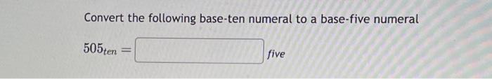 Solved Convert the following base-ten numeral to a base-five | Chegg.com