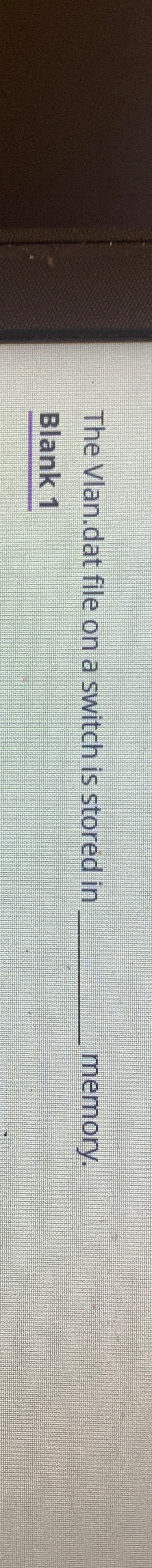 Solved The Vlan.dat file on a switch is stored in | Chegg.com