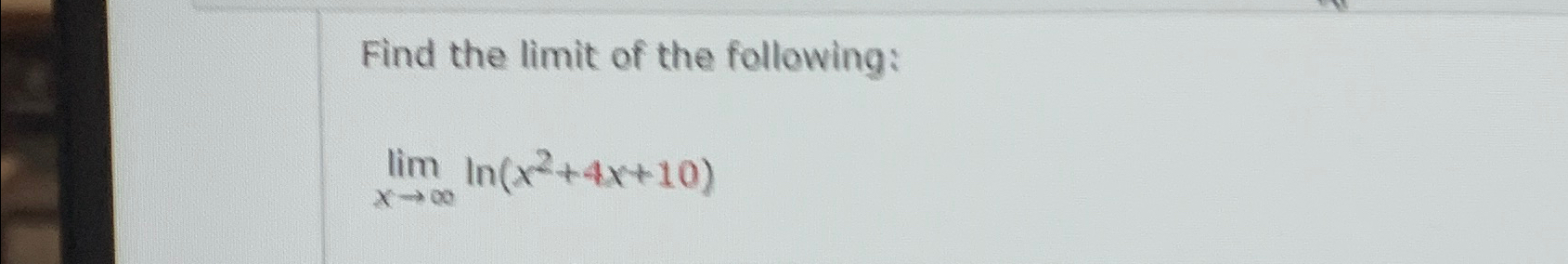 Solved Find the limit of the following:limx→∞ln(x2+4x+10) | Chegg.com