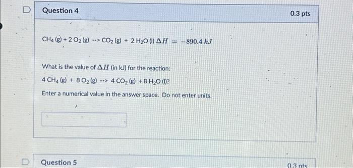 Solved Question 4 CH4 (g) + 2 O₂ (g) --> CO₂ (g) + 2 H₂O (1) | Chegg.com