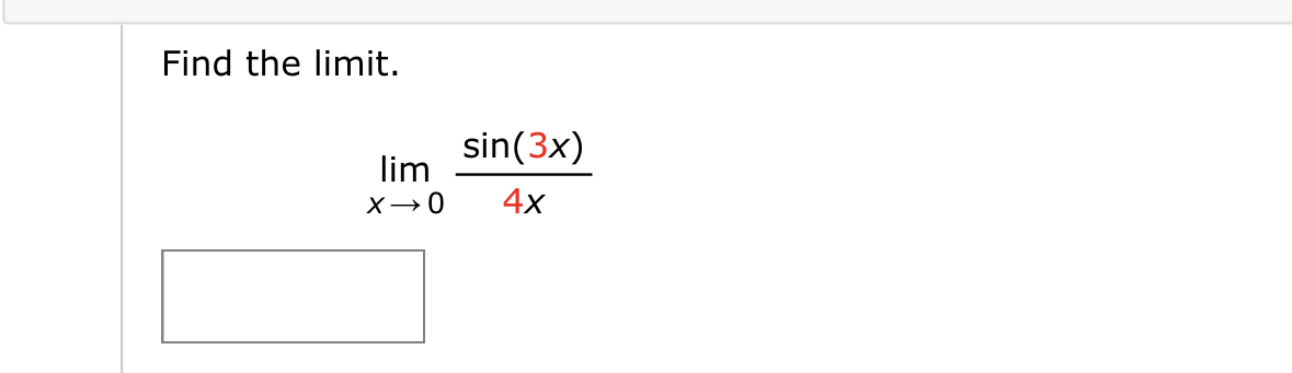 Solved Find the limit.limx→0sin(3x)4x | Chegg.com