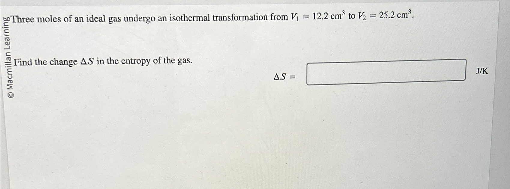 Solved Find the change ΔS ﻿in the entropy of the gas.ΔS=JK | Chegg.com