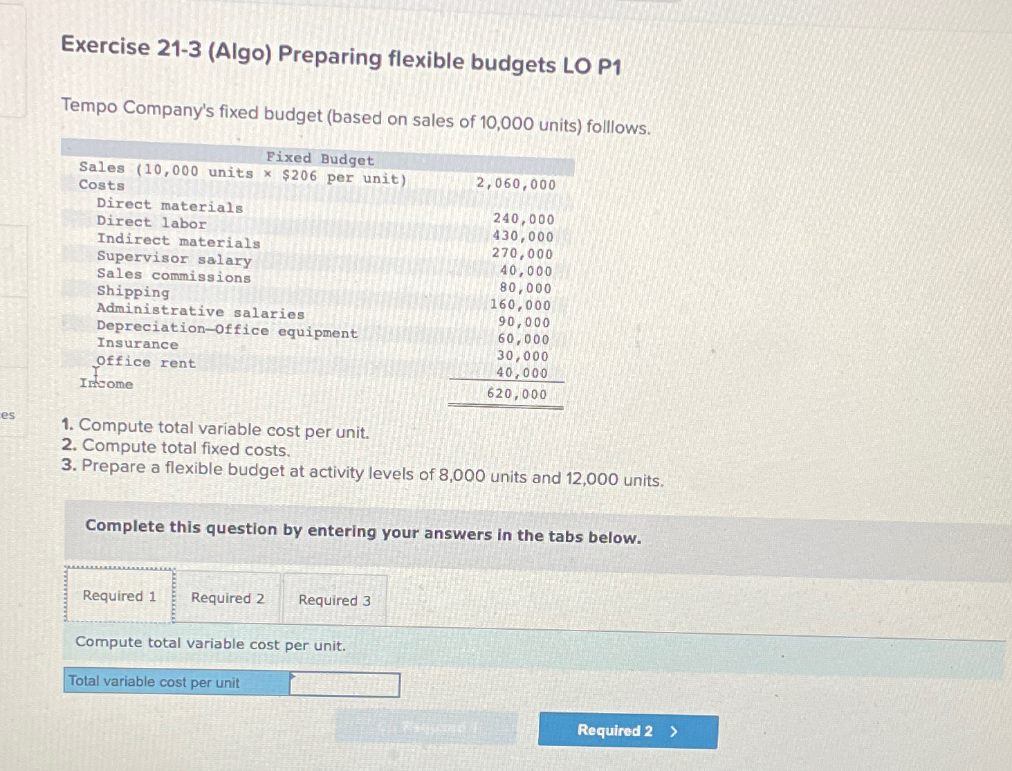 Solved Exercise 21-3 (Algo) Preparing flexible budgets LO | Chegg.com Solved Exercise 21-3 (Algo) Preparing flexible budgets LO | Chegg.com