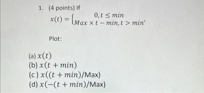 Solved 1. (4 points) If x(t)={0,t≤minMax×t−min,t>min′ Plot: | Chegg.com
