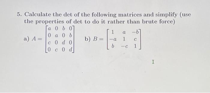 Solved 5. Calculate the det of the following matrices and | Chegg.com