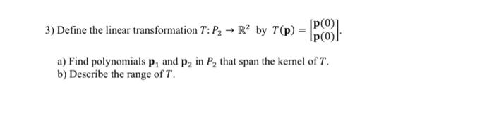 Solved 3) Define the linear transformation T:P2→R2 by | Chegg.com