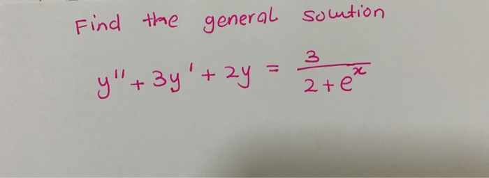 Solved Find the general solution y"+ 3y + 2y = 2 2 | Chegg.com