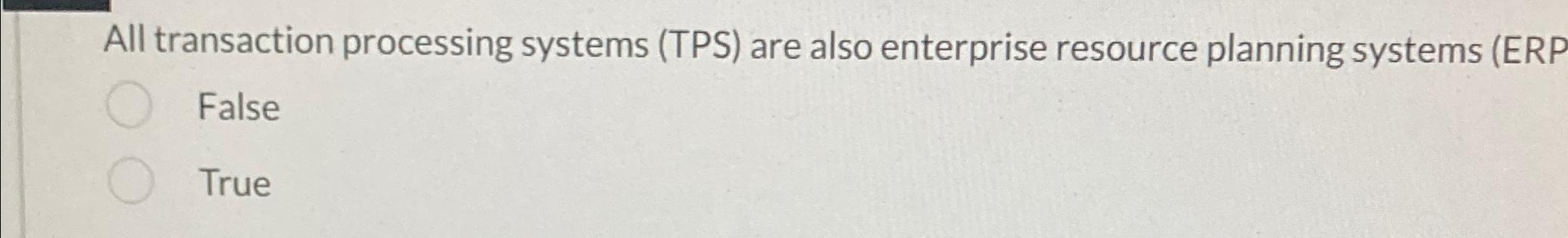 Solved All transaction processing systems (TPS) ﻿are also | Chegg.com
