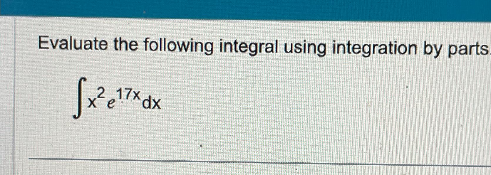 Solved Evaluate the following integral using integration by | Chegg.com