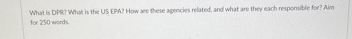Solved What is DPR? What is the US EPA? How are these | Chegg.com