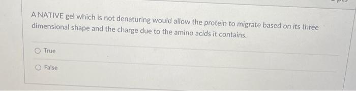 Solved A NATIVE gel which is not denaturing would allow the | Chegg.com