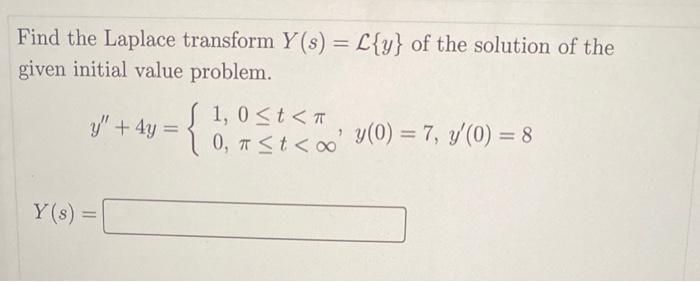 Solved Find the Laplace transform Y(s)=L{y} of the solution | Chegg.com