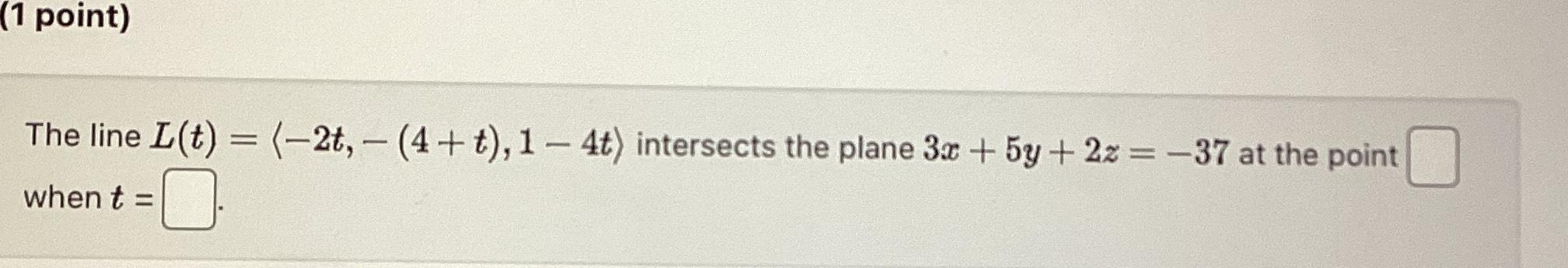 Solved (1 ﻿point)The line L(t)=(:-2t,-(4+t),1-4t:) | Chegg.com