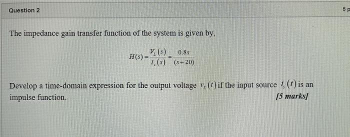 Solved Question 2 6 p The impedance gain transfer function | Chegg.com