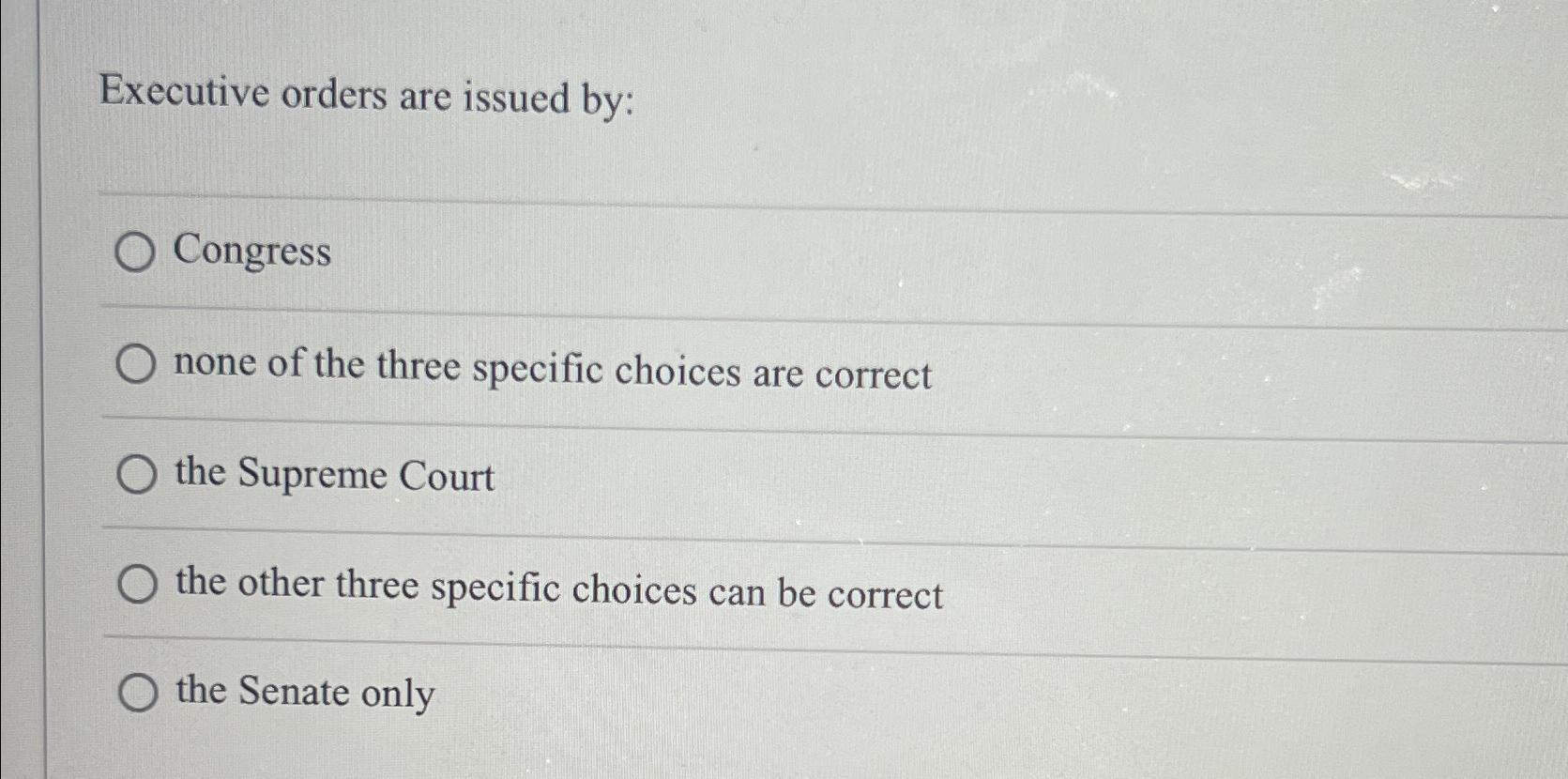 Solved Executive orders are issued by:Congressnone of the | Chegg.com