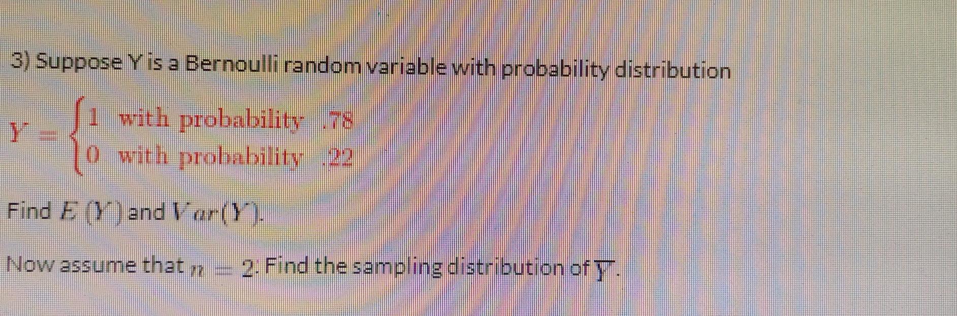 Solved 3) Suppose Y is a Bernoulli random variable with | Chegg.com