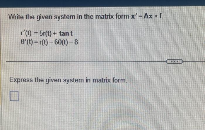 Solved Write the given system in the matrix form x′=Ax+f. | Chegg.com